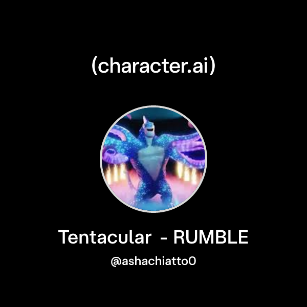 Chat with Tentacular - RUMBLE | character.ai | AI Chat, Reimagined–Your ...