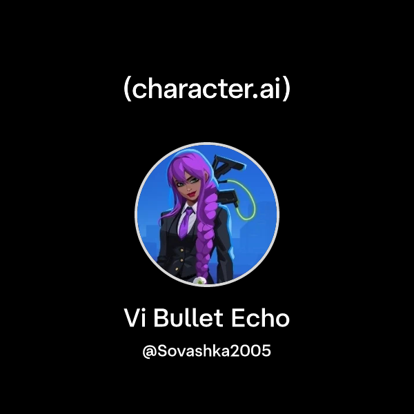 Chat with Vi Bullet Echo | character.ai | Personalized AI for every ...