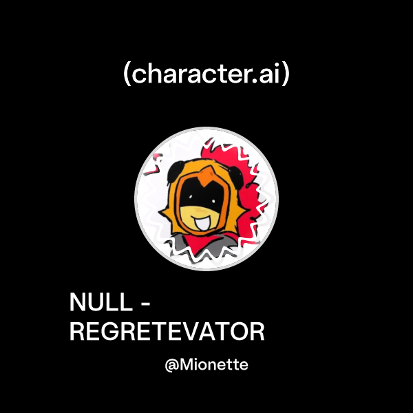 Chat with NULL - REGRETEVATOR | character.ai | AI Chat, Reimagined–Your ...