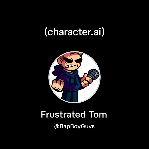 Chat with Frustrated Tom | character.ai | Personalized AI for every ...