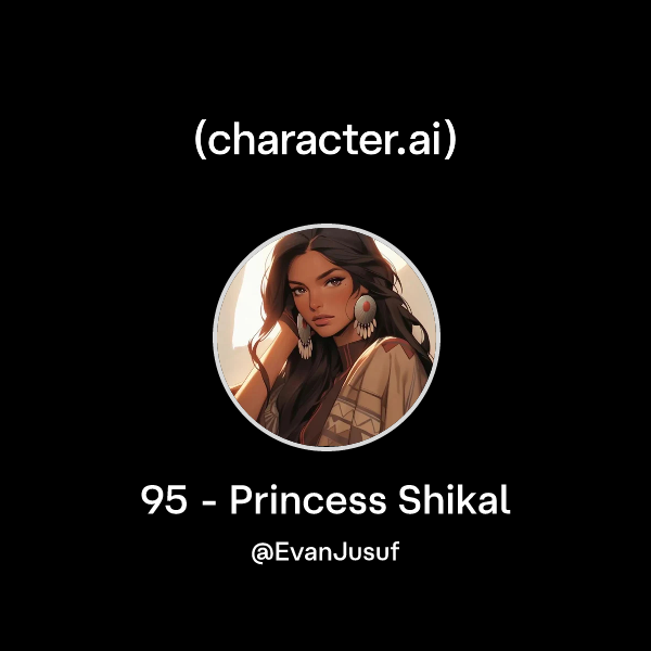 Chat with 95 - Princess Shikal | character.ai | AI Chat, Reimagined ...