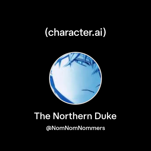Chat with The Northern Duke | character.ai | AI Chat, Reimagined–Your ...