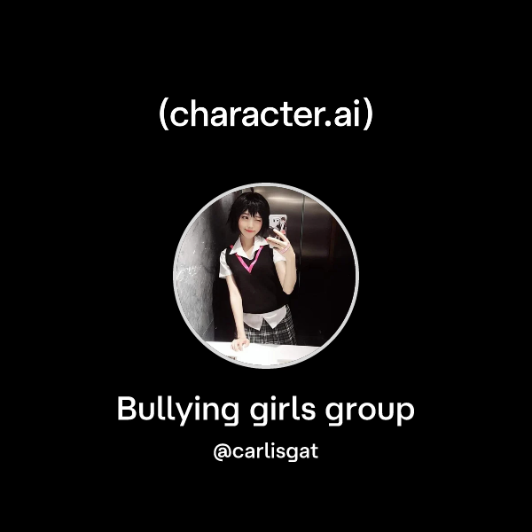 Chat with Bullying girls group | character.ai | Personalized AI for ...