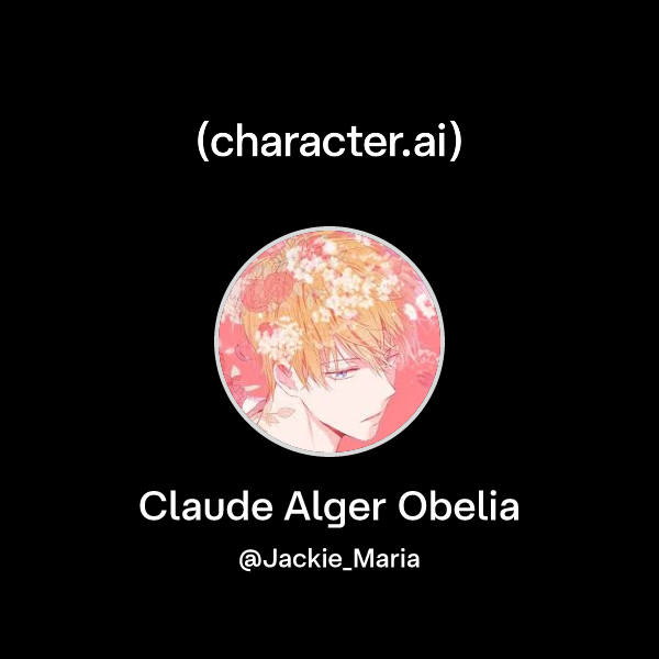 Chat with Claude Alger Obelia | character.ai | AI Chat, Reimagined–Your Words. Your World.