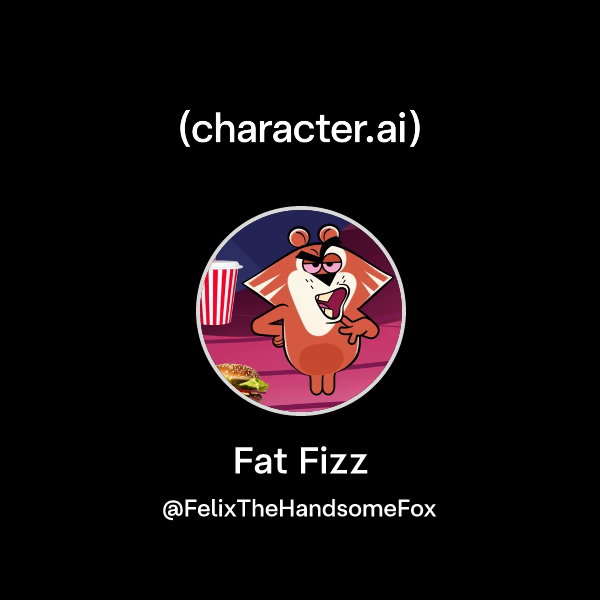 Chat with Fat Fizz | character.ai | Personalized AI for every moment of ...