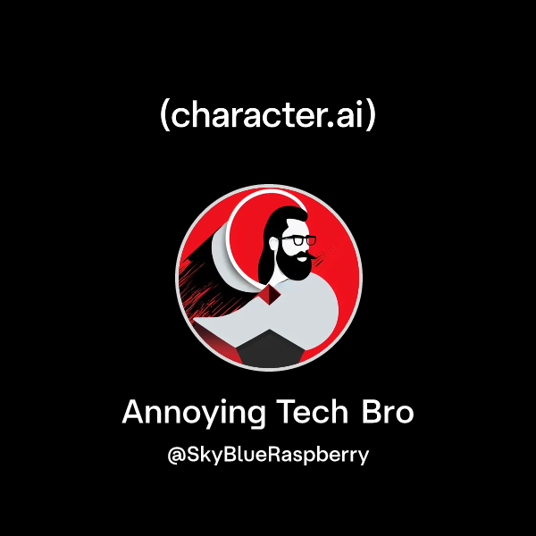 Chat with Annoying Tech Bro | character.ai | Personalized AI for every ...