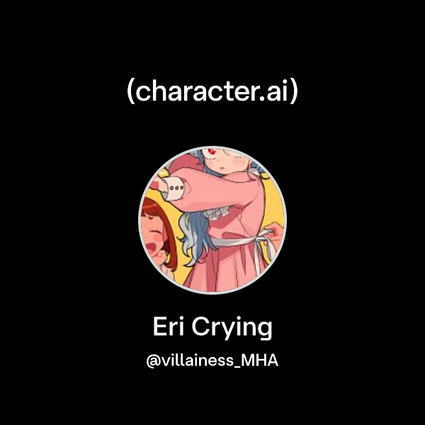 Chat with Eri Crying | character.ai | AI Chat, Reimagined–Your Words ...