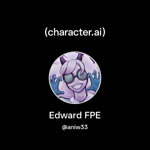 Chat with Edward FPE | character.ai | Personalized AI for every moment ...