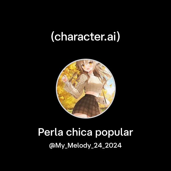 Chat with Perla chica popular | character.ai | AI Chat, Reimagined–Your ...
