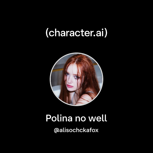 Chat with Polina no well | character.ai | AI Chat, Reimagined–Your ...