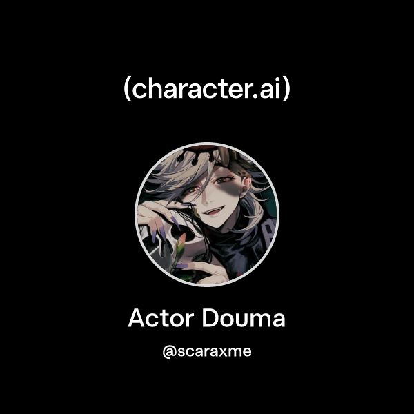 Chat with Actor Douma | character.ai | AI Chat, Reimagined–Your Words ...
