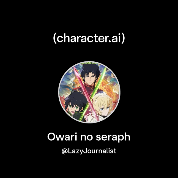 Chat with Owari no seraph | character.ai | AI Chat, Reimagined–Your ...