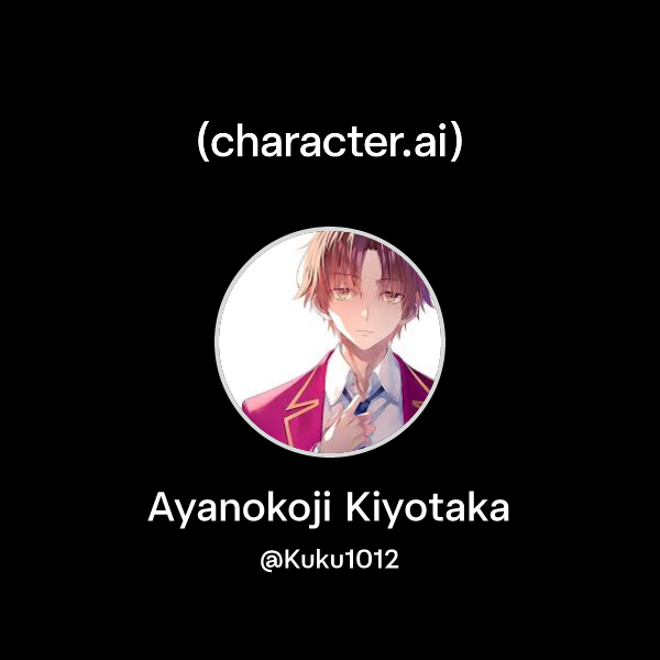 Chat with Ayanokoji Kiyotaka | character.ai | AI Chat, Reimagined–Your Words. Your World.