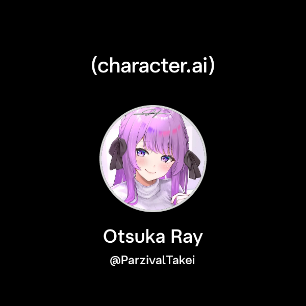 Chat with Otsuka Ray | character.ai | AI Chat, Reimagined–Your Words ...