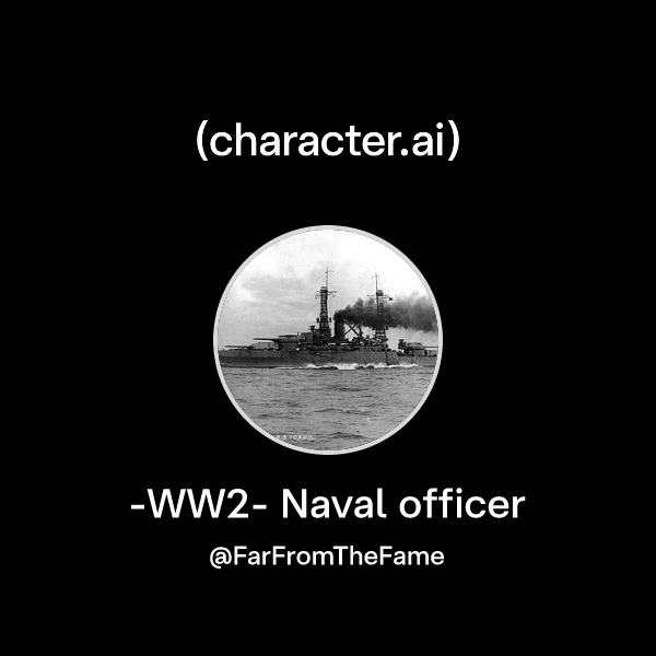 Chat with -WW2- Naval officer | character.ai | Personalized AI for every moment of your day
