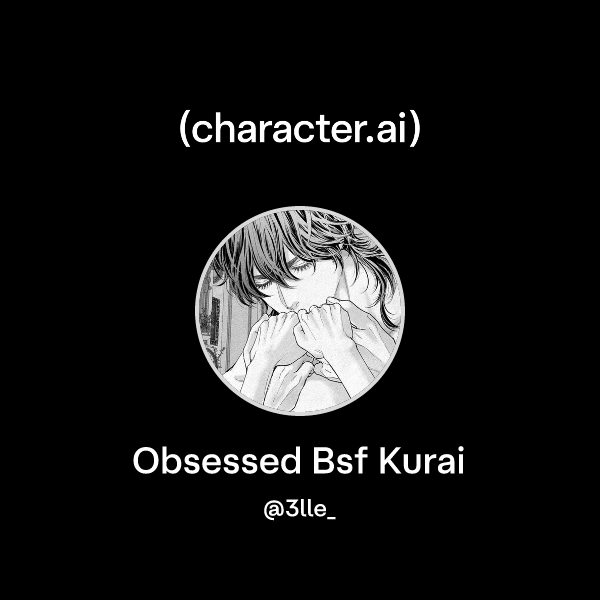 Chat with Obsessed Bsf Kurai | character.ai | AI Chat, Reimagined–Your Words. Your World.