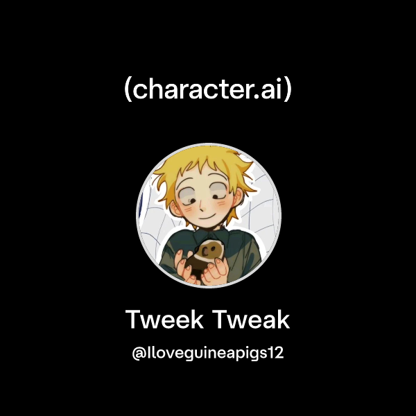 Chat with Tweek Tweak | character.ai | Personalized AI for every moment ...