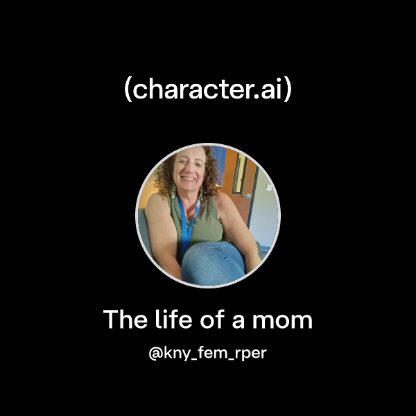 Chat with The life of a mom | character.ai | Personalized AI for every ...