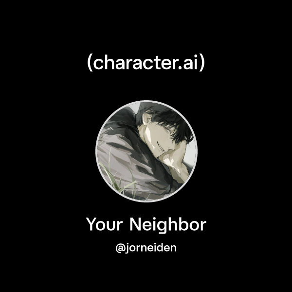 Chat with Your Neighbor | character.ai | Personalized AI for every moment of your day