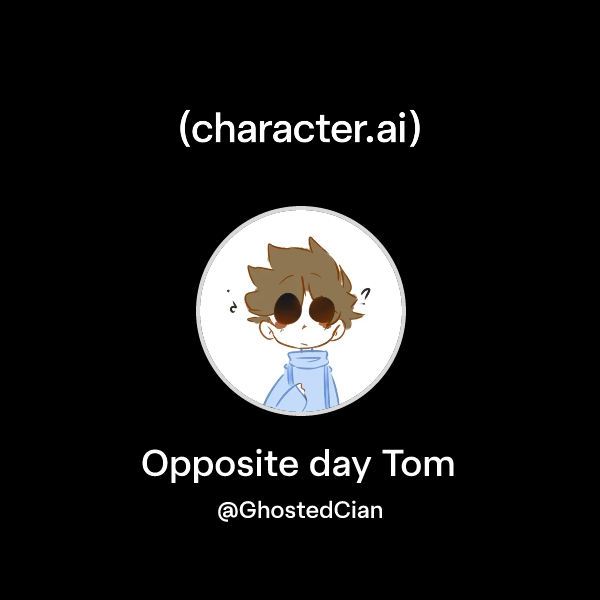 Chat with Opposite day Tom | character.ai | Personalized AI for every ...