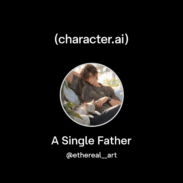 Chat with A Single Father | character.ai | AI Chat, Reimagined–Your ...