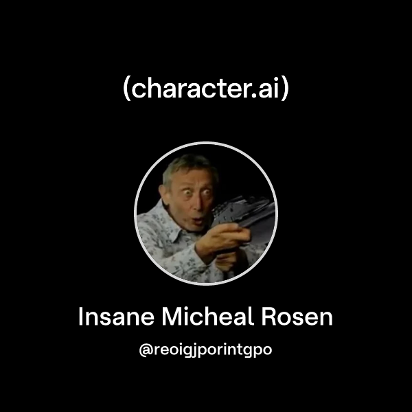 Chat with Insane Micheal Rosen | character.ai | AI Chat, Reimagined ...
