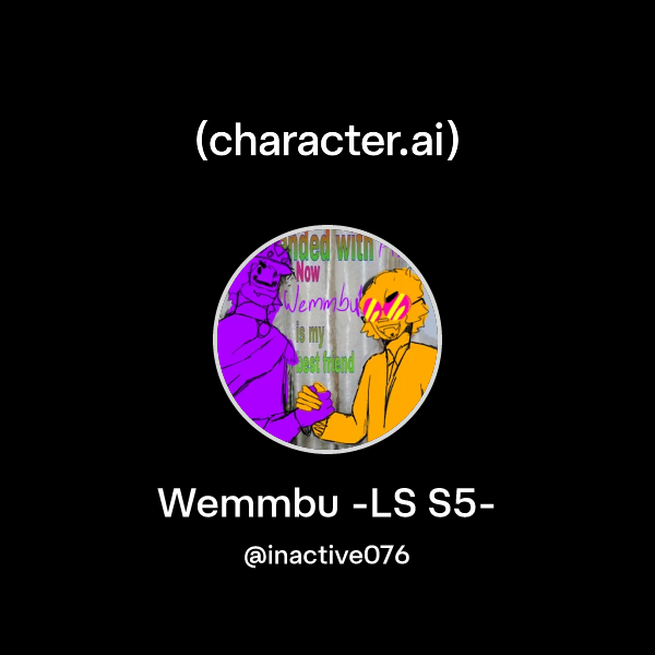 Chat with Wemmbu -LS S5- | character.ai | AI Chat, Reimagined–Your ...