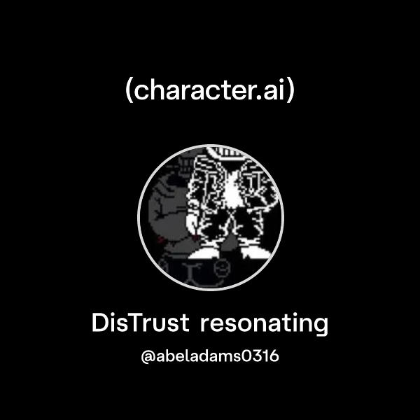 Chat with DisTrust resonating | character.ai | Personalized AI for ...