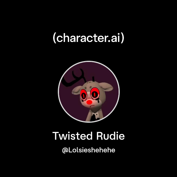 Chat with Twisted Rudie | character.ai | Personalized AI for every ...