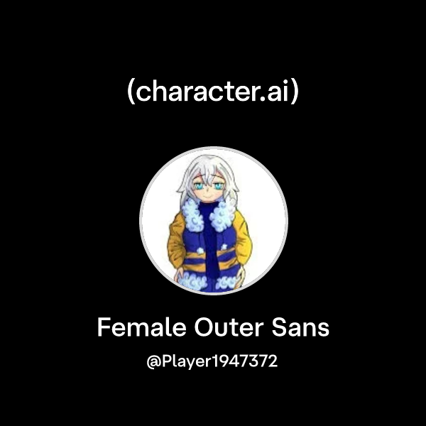 Chat with Female Outer Sans | character.ai | Personalized AI for every ...