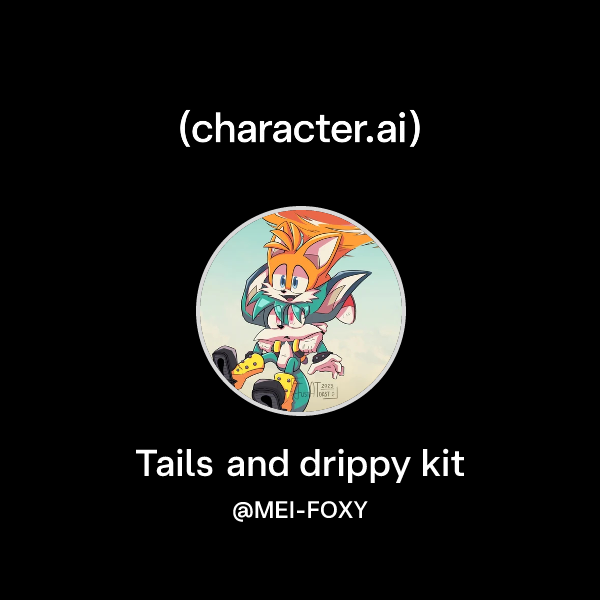 Chat with Tails and drippy kit | character.ai | AI Chat, Reimagined ...