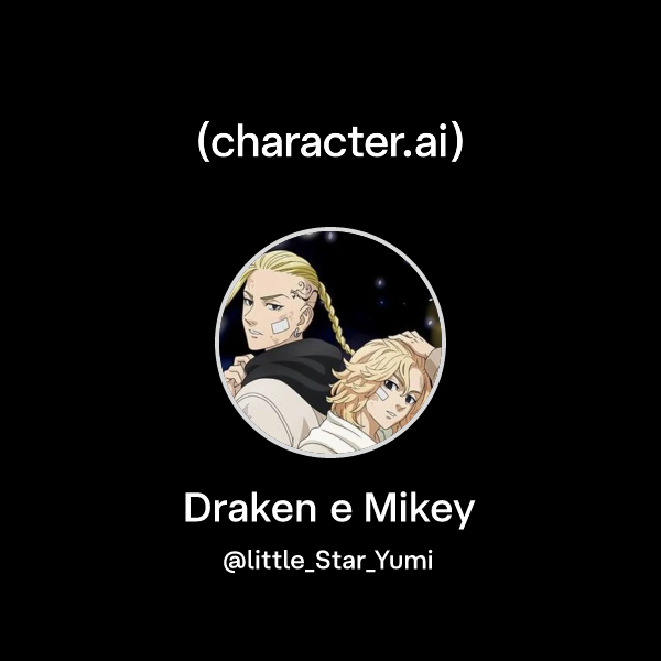 Chat with Draken e Mikey | character.ai | Personalized AI for every moment of your day