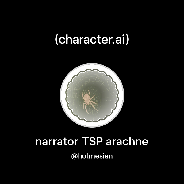 Chat with narrator TSP arachne | character.ai | Personalized AI for ...