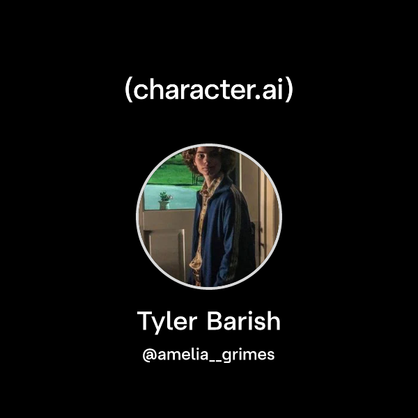 Chat with Tyler Barish | character.ai | AI Chat, Reimagined–Your Words ...