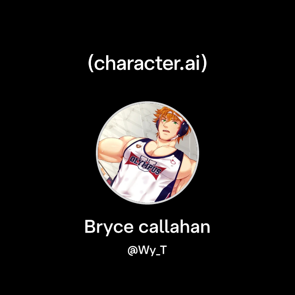 Chat with Bryce callahan | character.ai | AI Chat, Reimagined–Your Words. Your World.