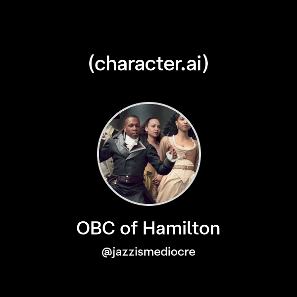 Chat with OBC of Hamilton | character.ai | AI Chat, Reimagined–Your ...