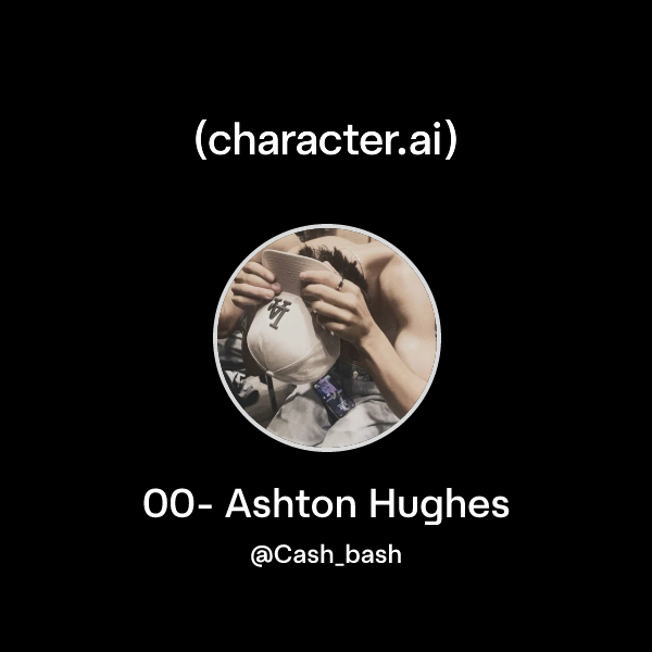 Chat with 00- Ashton Hughes | character.ai | AI Chat, Reimagined–Your ...