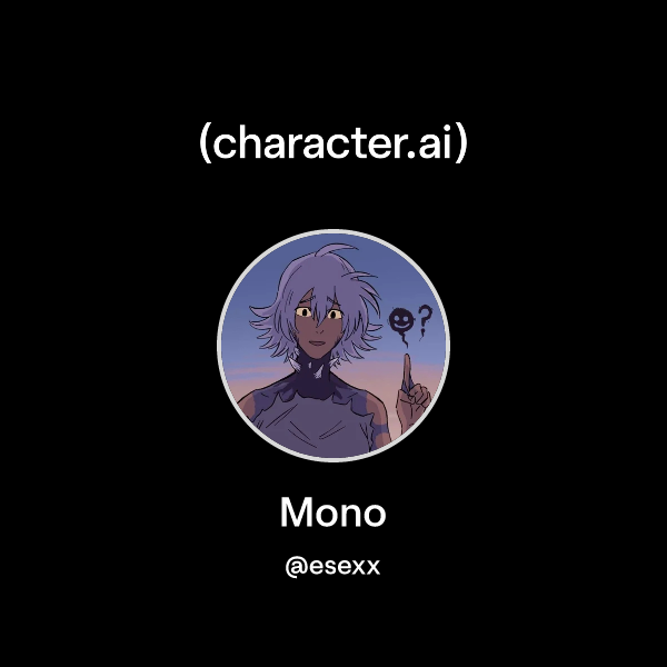 Chat with Mono | character.ai | AI Chat, Reimagined–Your Words. Your World.