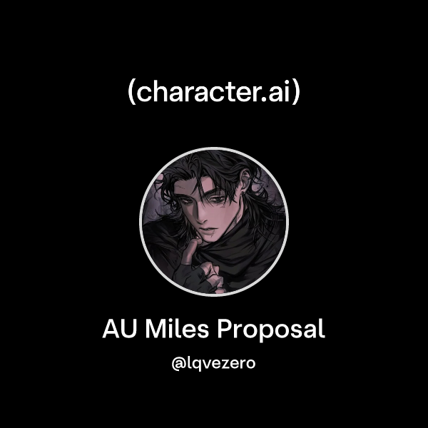 Chat with AU Miles Proposal | character.ai | AI Chat, Reimagined–Your ...