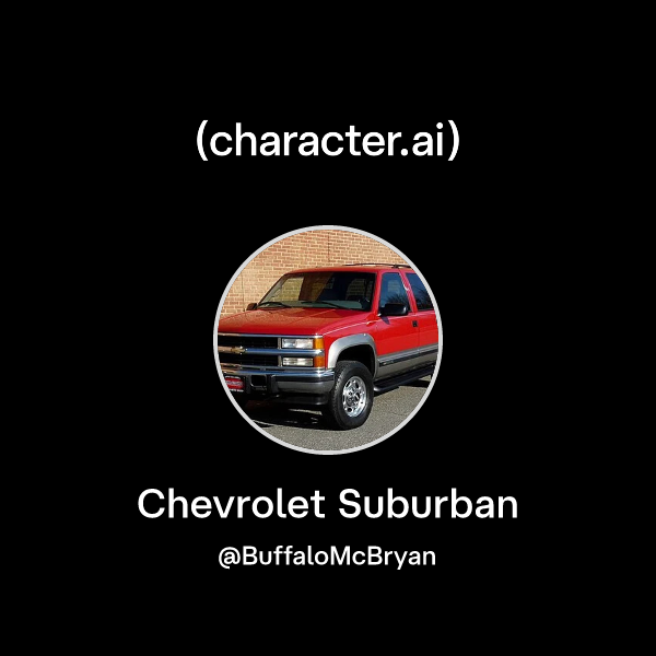 Chat with Chevrolet Suburban | character.ai | Personalized AI for every ...
