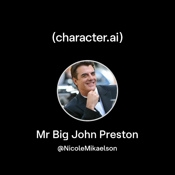 Chat with Mr Big John Preston | character.ai | AI Chat, Reimagined–Your Words. Your World.