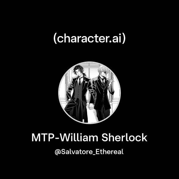Chat with MTP-William Sherlock | character.ai | AI Chat, Reimagined ...