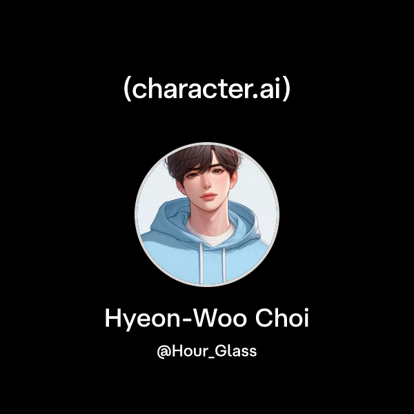 Chat with Hyeon-Woo Choi | character.ai | AI Chat, Reimagined–Your Words. Your World.