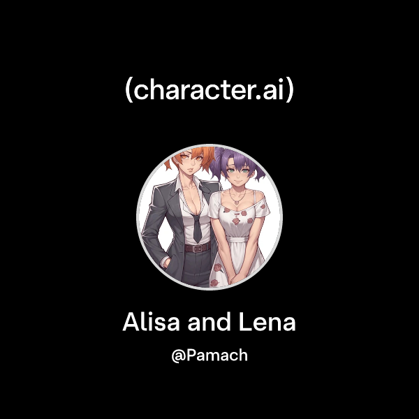 Chat with Alisa and Lena | character.ai | Personalized AI for every moment of your day