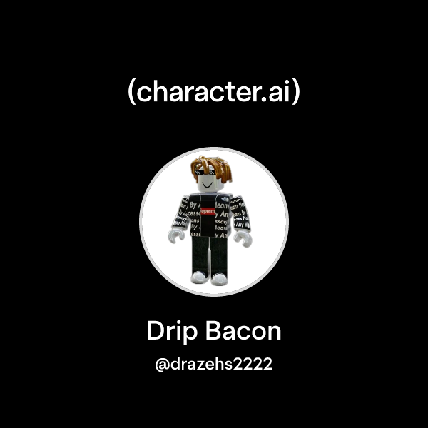Chat with Drip Bacon | character.ai | Personalized AI for every moment ...