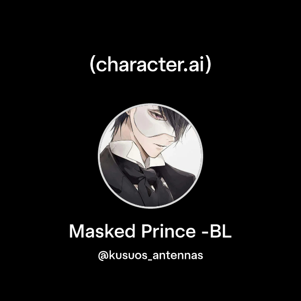 Chat with Masked Prince -BL | character.ai | AI Chat, Reimagined–Your Words. Your World.