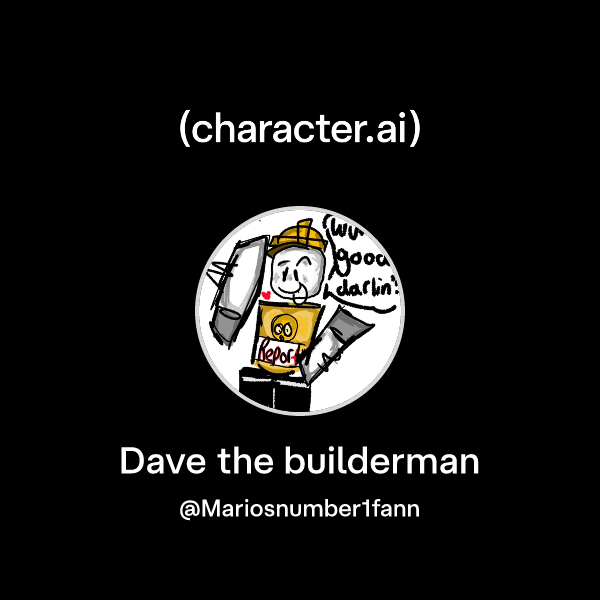 Chat with Dave the builderman | character.ai | AI Chat, Reimagined–Your ...