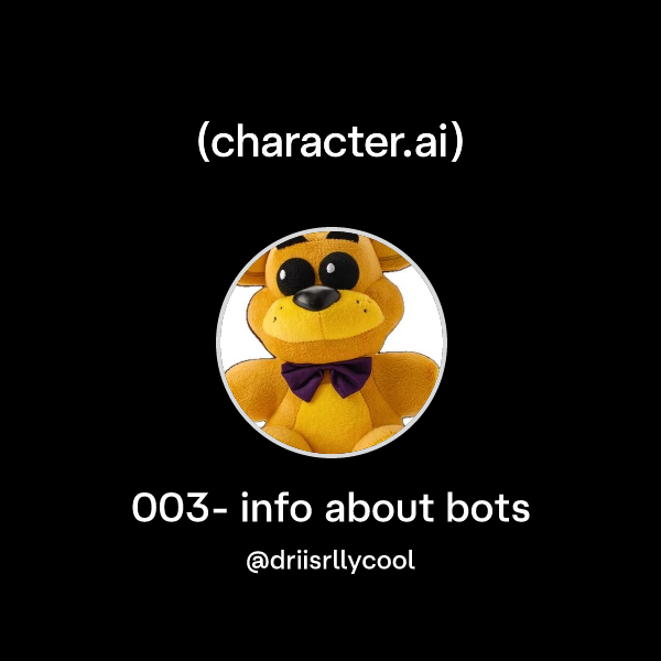 Chat with 003- info about bots | character.ai | Personalized AI for ...