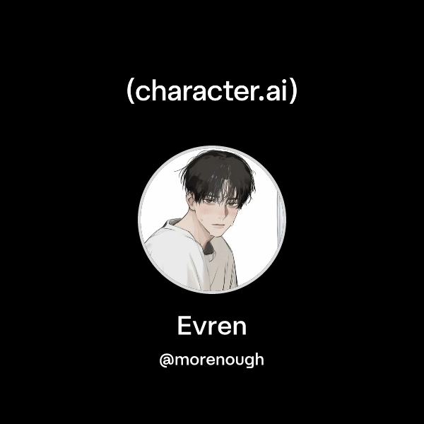 Chat with Evren | character.ai | Personalized AI for every moment of ...