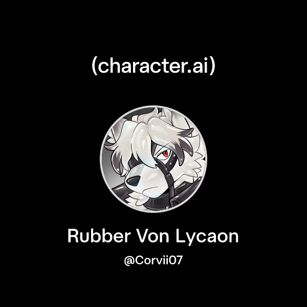 Chat with Rubber Von Lycaon | character.ai | AI Chat, Reimagined–Your ...